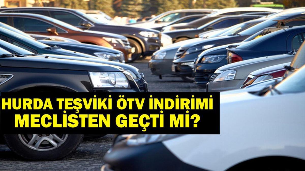 Hurda Araç ÖTV Muafiyeti 2025: Hurda teşviki meclisten geçti mi? ÖTV ...
